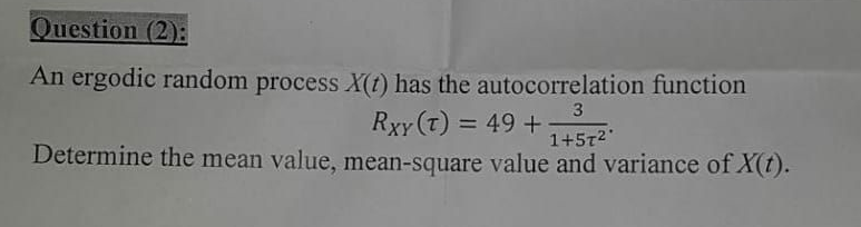 Solved Question (2): 3 An ergodic random process X(t) has | Chegg.com