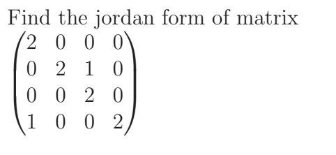 Solved Find the jordan form of matrix 2 0 0 0 0 2 1 0 0 0 2 | Chegg.com
