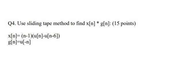 Solved Q4. Use sliding tape method to find x[n] * g[n]: (15 | Chegg.com