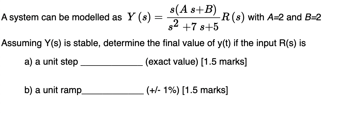 Solved A system can be modelled as Y(s)=s2+7s+5s(As+B)R(s) | Chegg.com