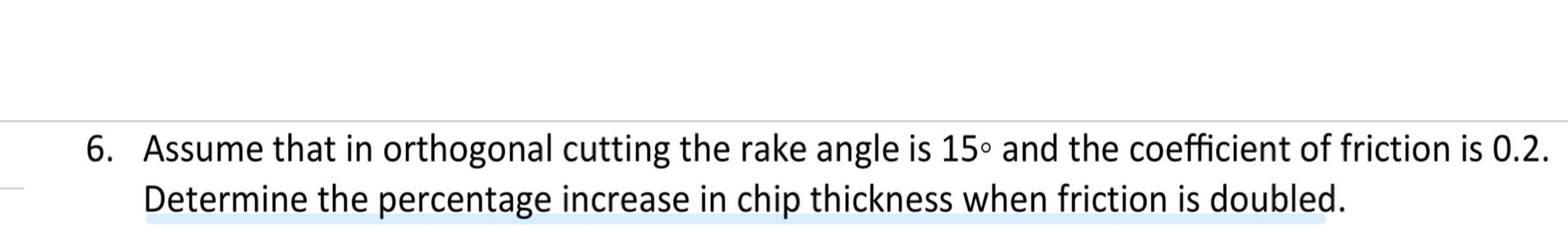 Solved 6. Assume that in orthogonal cutting the rake angle | Chegg.com