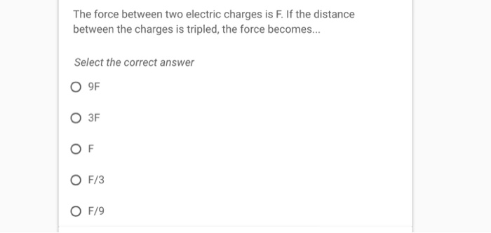 Solved The force between two electric charges is F. If the | Chegg.com