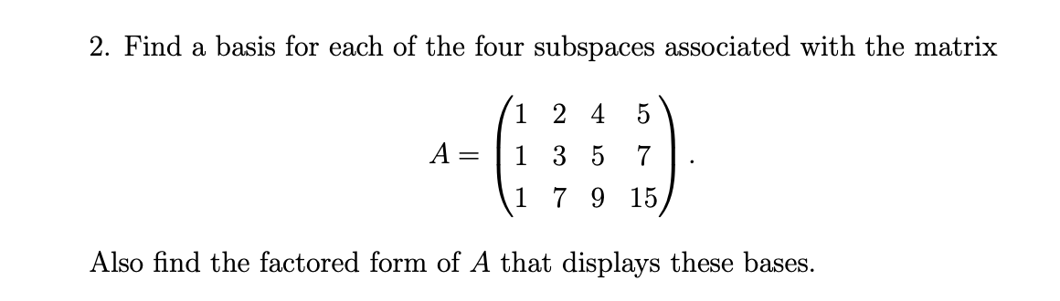 Solved 2. Find a basis for each of the four subspaces | Chegg.com