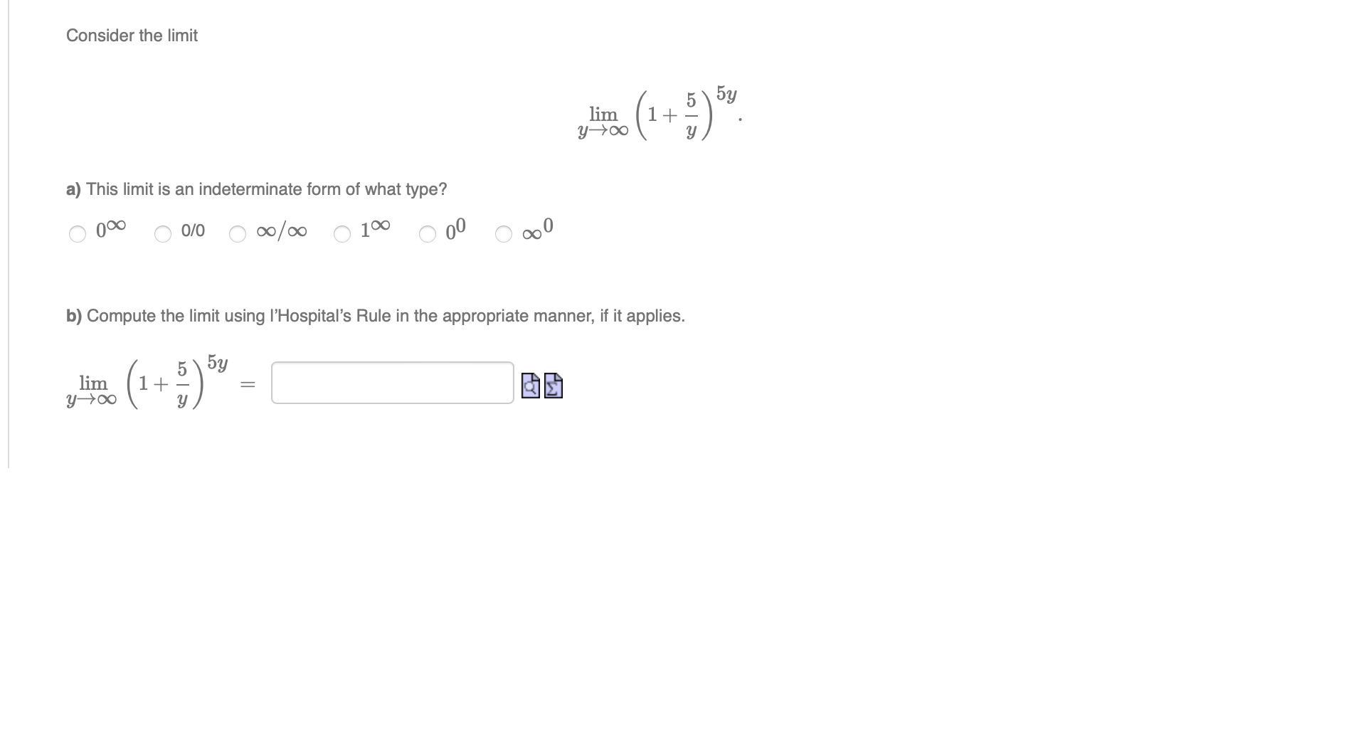 Solved Consider the limit limy→∞(1+y5)5y a) This limit is an | Chegg.com