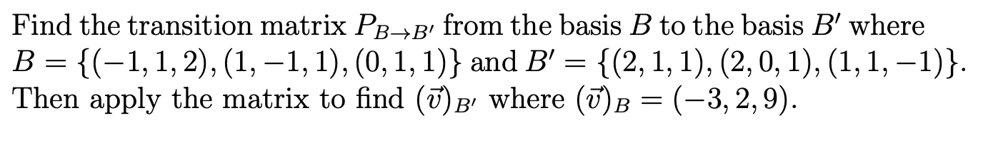 Solved Find the transition matrix PB-B from the basis B to | Chegg.com