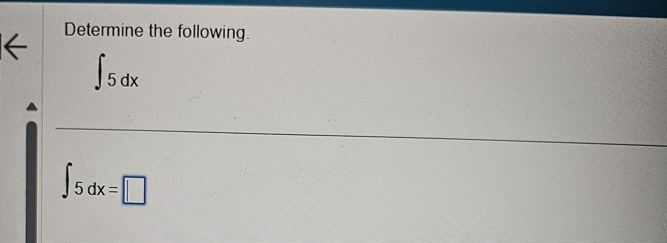 Solved Determine the following.∫﻿﻿5dx∫﻿﻿5dx= | Chegg.com