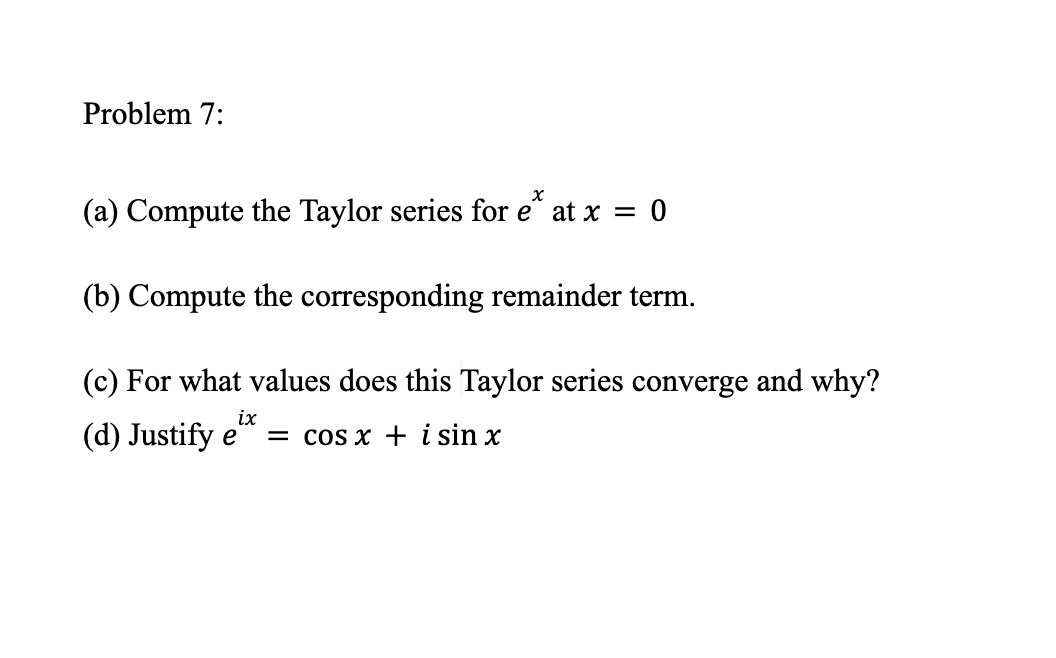 Solved Problem 7: х (a) Compute the Taylor series for e^ at | Chegg.com