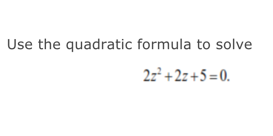Solved Use the quadratic formula to solve 2z2 +27 +5=0. | Chegg.com