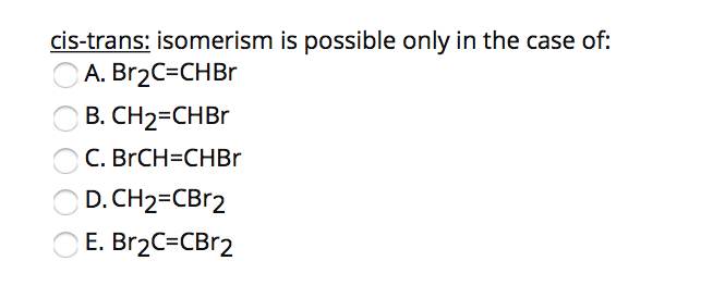 Solved cis-trans: isomerism is possible only in the case of: | Chegg.com