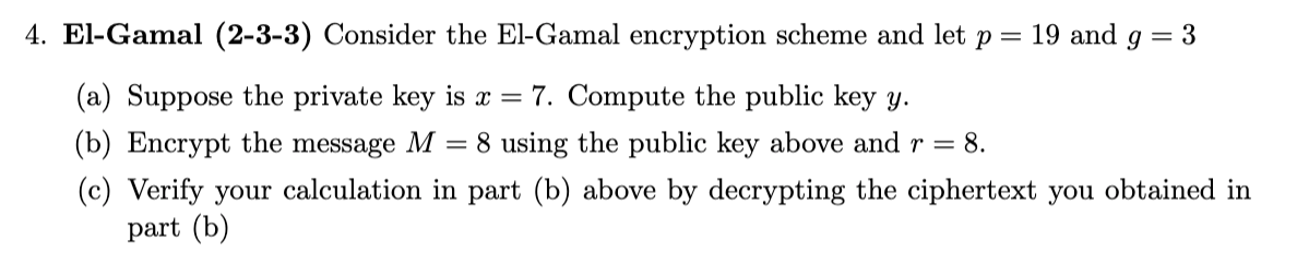 Solved 4. El-Gamal (2-3-3) Consider the El-Gamal encryption | Chegg.com