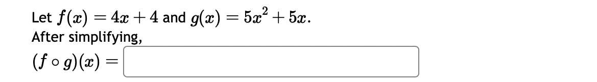 Solved Let f(x)=4x+4 and g(x)=5x2+5x. After simplifying, | Chegg.com