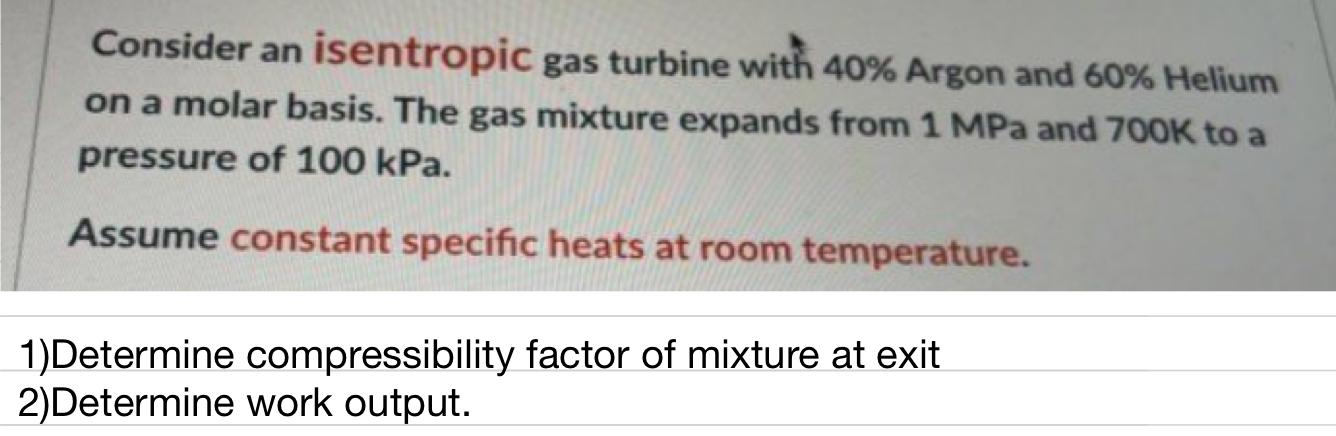 Solved Consider an isentropic gas turbine with 40% Argon and | Chegg.com