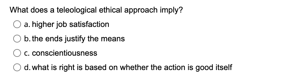 Solved What does a teleological ethical approach imply? a. | Chegg.com