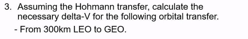 Solved 3. Assuming the Hohmann transfer, calculate the | Chegg.com