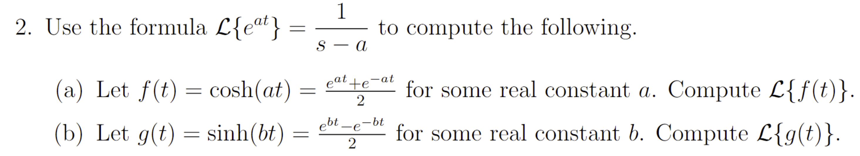 Solved 2. Use the formula L{eat}=s−a1 to compute the | Chegg.com