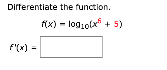 Solved Differentiate the function. f(x) = log10(x6 + 5) | Chegg.com