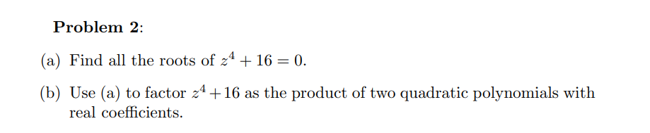 Solved Problem 2: (a) Find all the roots of z4+16=0. (b) Use | Chegg.com