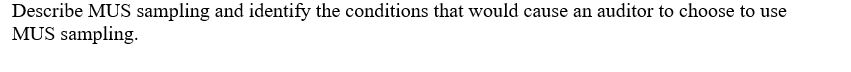 Solved Describe MUS sampling and identify the conditions | Chegg.com