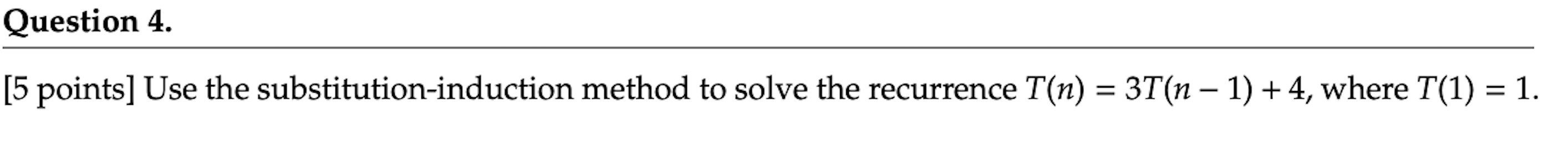 Solved Question 4. [5 points] Use the substitution-induction | Chegg.com