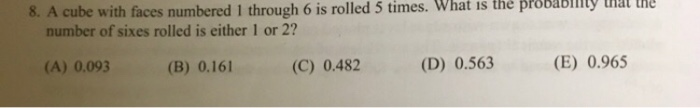 Solved 8. A cube with faces numbered 1 through 6 is rolled 5 | Chegg.com
