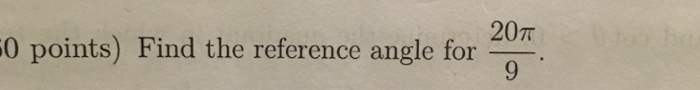 Solved Find the reference angle for 20 pi/9. | Chegg.com