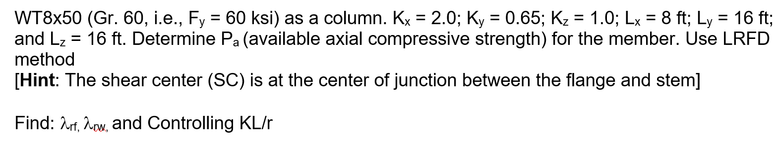Solved WT8x50 (Gr. 60, i.e., Fy = 60 ksi) as a column. Kx = | Chegg.com