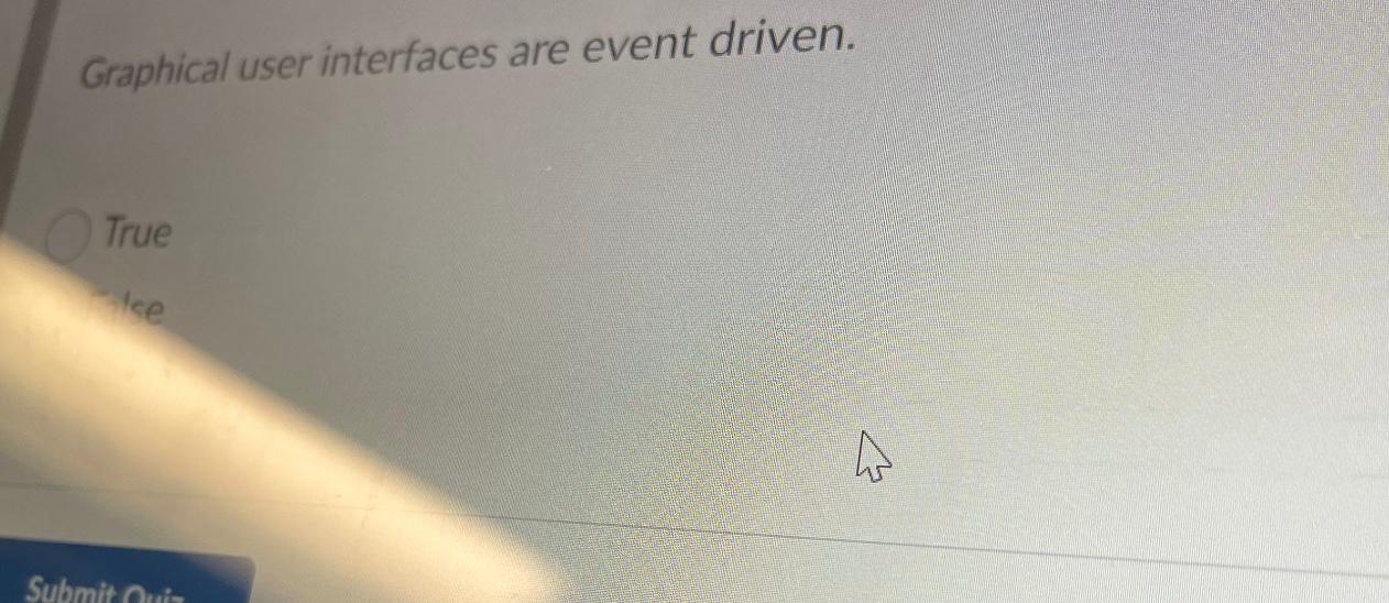 Solved Graphical user interfaces are event driven. O True | Chegg.com