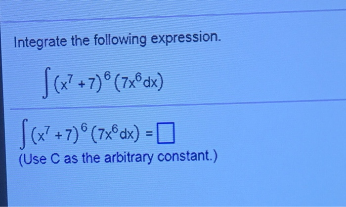 Solved Integrate the following expression. (x+7 (7x6 dx) | Chegg.com