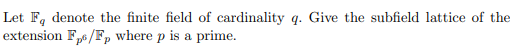 Solved Let F, denote the finite field of cardinality q. Give | Chegg.com