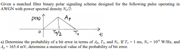 Solved Given a matched filter binary polar signaling scheme | Chegg.com