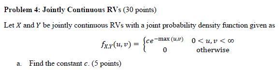 Solved Problem 4: Jointly Continuous RVs (30 points) Let X | Chegg.com
