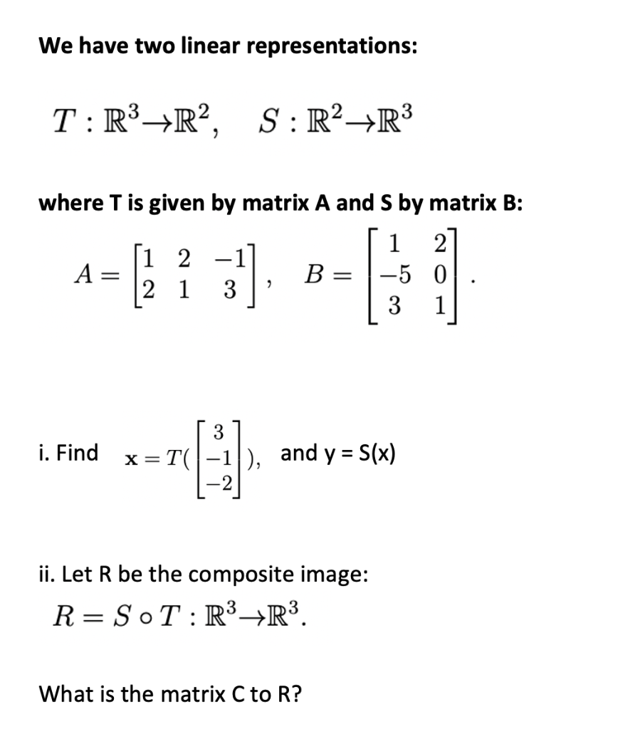 Solved We have two linear representations: T:R3→R2,S:R2→R3 | Chegg.com