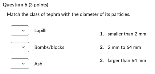 Solved Question 6 (3 ﻿points)Match the class of tephra with | Chegg.com