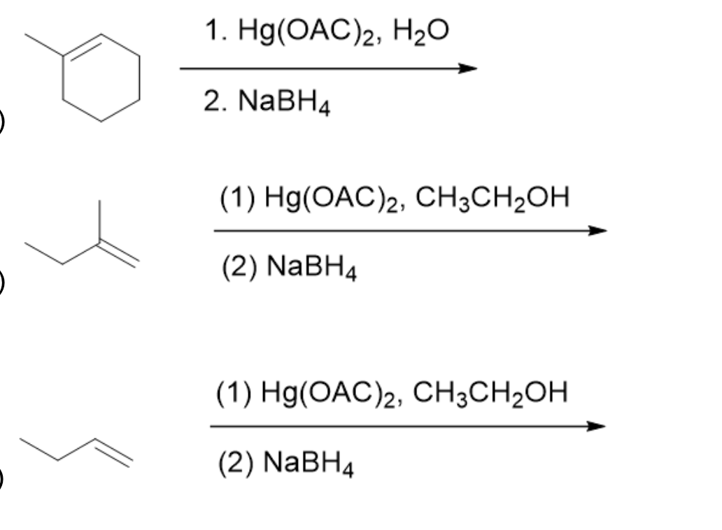 Solved 1. Hg(OAC)2, H2O 2. NaBH4 (1) Hg(OAC)2, CH3CH2OH (2) | Chegg.com