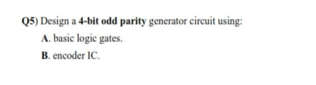 Solved Q5) Design a 4-bit odd parity generator circuit | Chegg.com