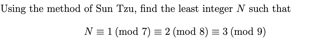Solved Using the method of Sun Tzu, find the least integer N | Chegg.com
