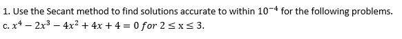 Solved 1. Use the Secant method to find solutions accurate | Chegg.com