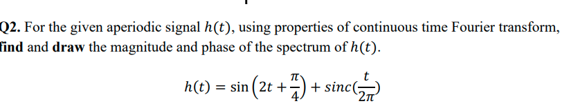 Solved by an EXPERT Q2. ﻿For the given aperiodic signal h(t), ﻿using | Chegg.com