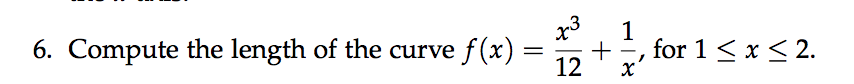 Solved 1 6. Compute the length of the curve f(x) = x3 + 12 х | Chegg.com