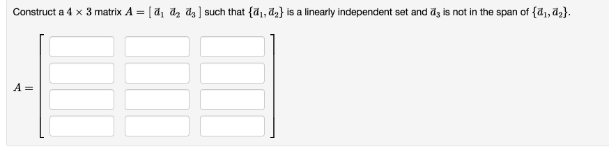 Solved Construct a 4×3 matrix A=[a1a2a3] such that {a1,a2} | Chegg.com