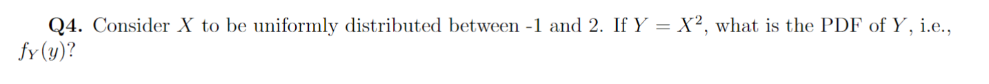 Solved Q4. Consider X to be uniformly distributed between -1 | Chegg.com