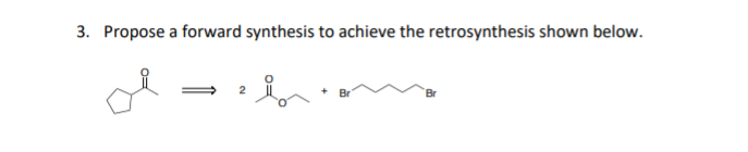 Solved 3. Propose a forward synthesis to achieve the | Chegg.com