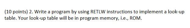 Solved (10 points) 2 . Write a program by using RETLW | Chegg.com