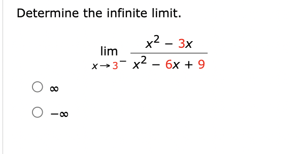 Solved Determine The Infinite Limit Limx→3−x2−6x 9x2−3x ∞