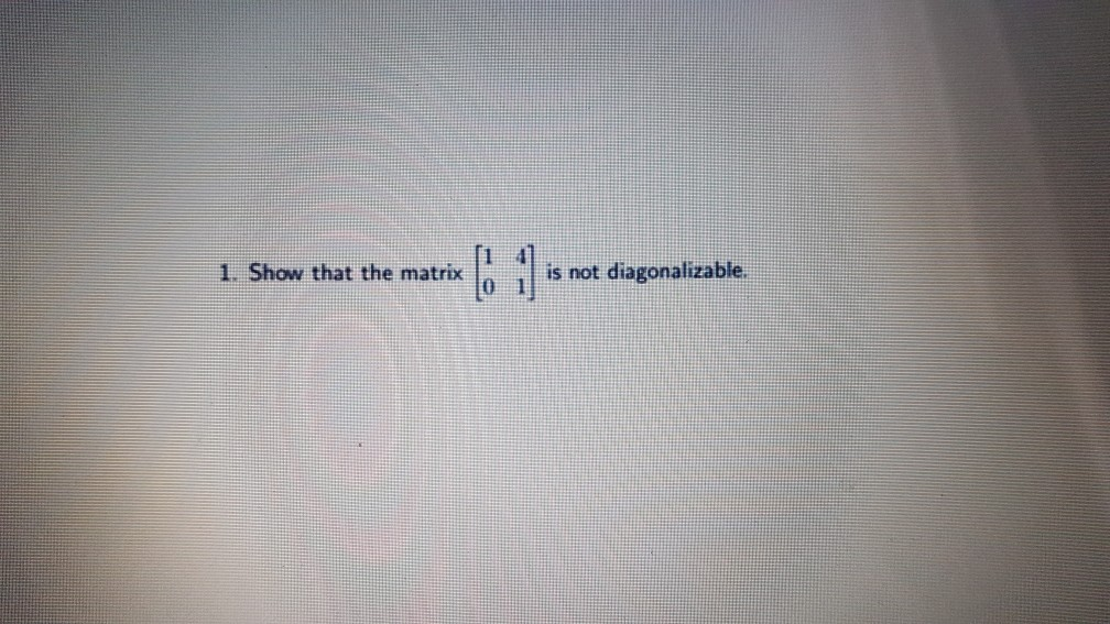 Solved Show that the matrix is not diagonalizable | Chegg.com