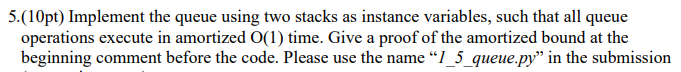 Solved 5.(10pt) Implement the queue using two stacks as | Chegg.com