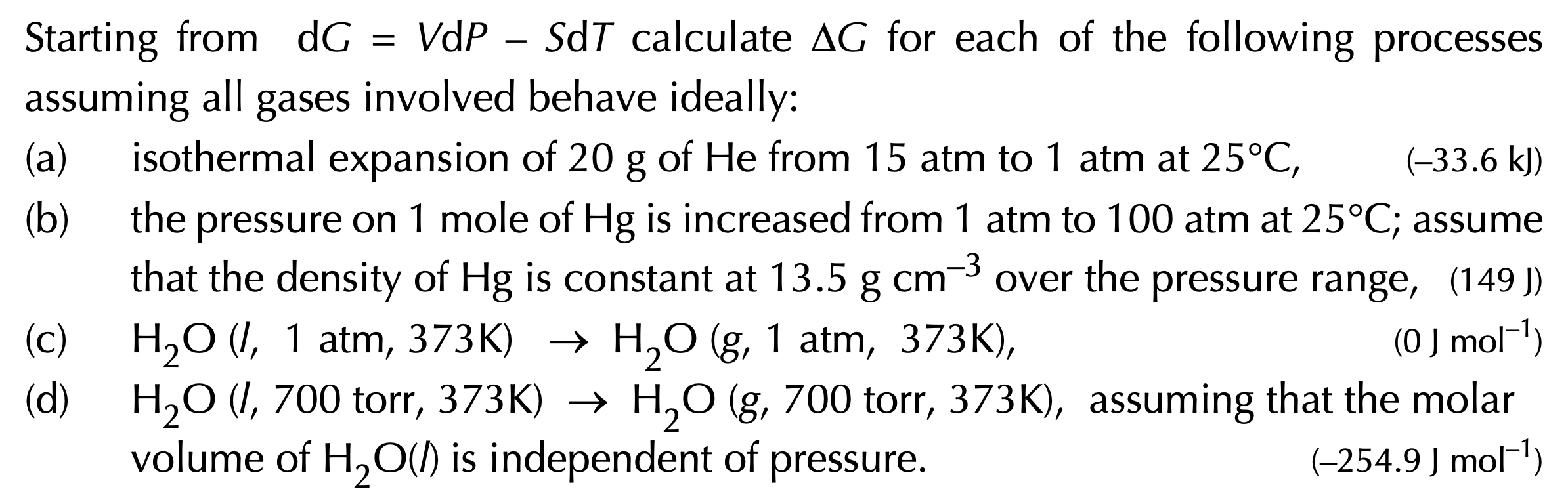 Solved Starting from dG=V dP−S dT calculate ΔG for each of | Chegg.com