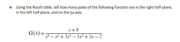Solved 4- Using the Routh table, tell how many poles of the | Chegg.com
