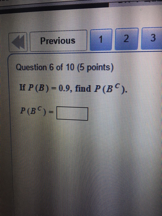 Solved If P(B) = 0.9, find P(B^C). P(B^C) = | Chegg.com