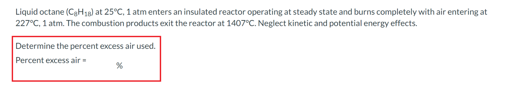 Solved Liquid octane (C8H18) at 25∘C,1 atm enters an | Chegg.com